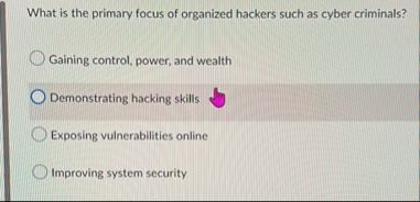 Solved What is the primary focus of organized hackers such | Chegg.com