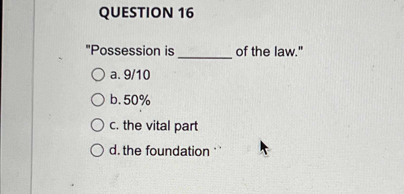 Solved QUESTION 16"Possession is of the law."a. 910b. 50%c. | Chegg.com
