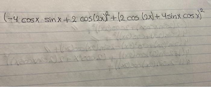 Solved (-4 cos x sinx+ 2. cos (2x)} +(2 cos (2x) + 4sinx cos | Chegg.com