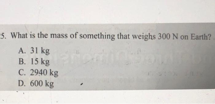 Solved -5. What is the mass of something that weighs 300 N | Chegg.com