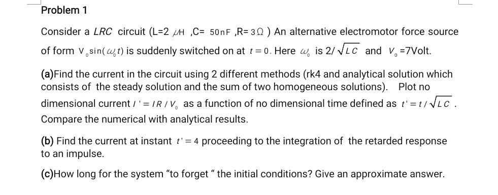 Solved Problem 1 Consider a LRC circuit (L=2 LH ,C= 50nF, | Chegg.com