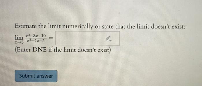 Solved Estimate the limit numerically or state that the | Chegg.com