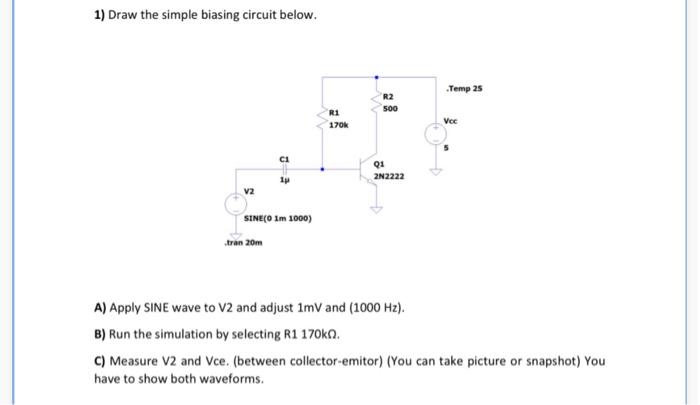 Solved 1) Draw the simple biasing circuit below. A) Apply | Chegg.com