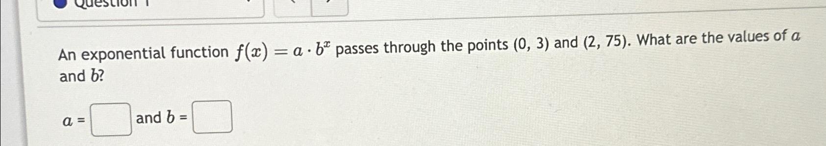 Solved An exponential function f(x)=a*bx ﻿passes through the | Chegg.com