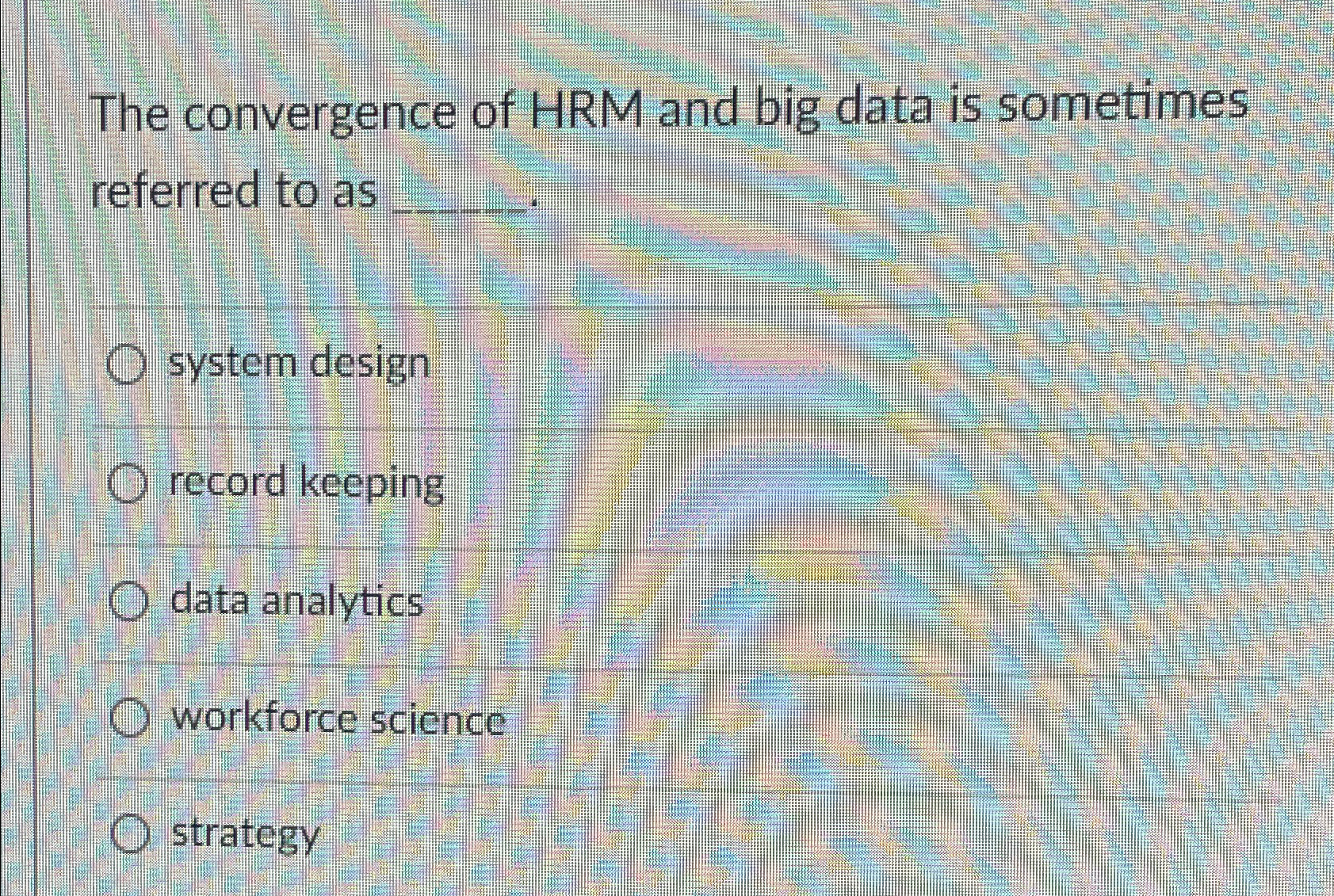Solved The convergence of HRM and big data is sometimes | Chegg.com