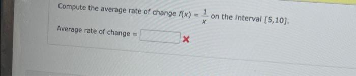 Solved Compute the average rate of change f(x)=x1 on the | Chegg.com