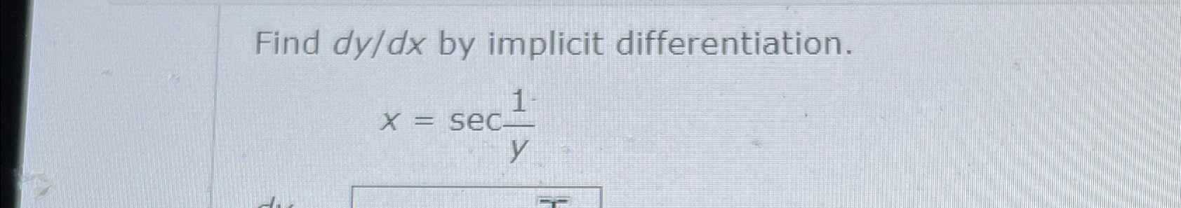 Solved Find dydx ﻿by implicit differentiation.x=sec1y | Chegg.com