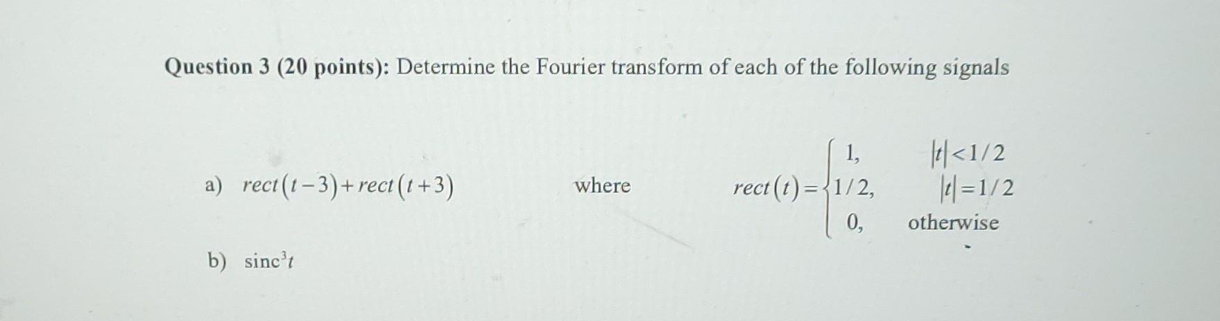 Solved Question 3 (20 points): Determine the Fourier | Chegg.com