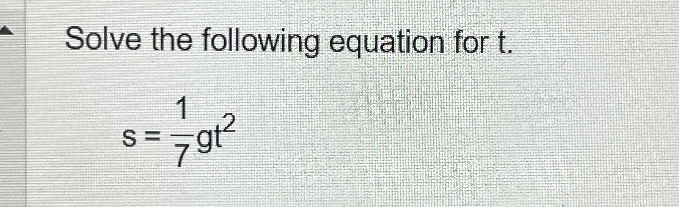 Solved Solve the following equation for t.s=17gt2 | Chegg.com