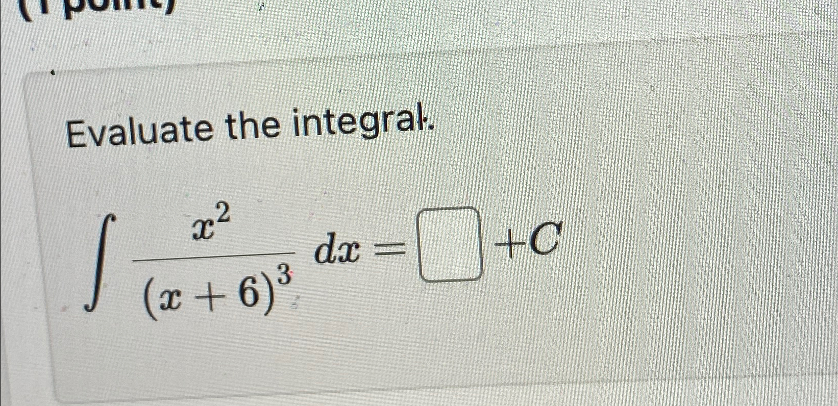Solved Evaluate the integral.∫﻿﻿x2(x+6)3dx=+C | Chegg.com