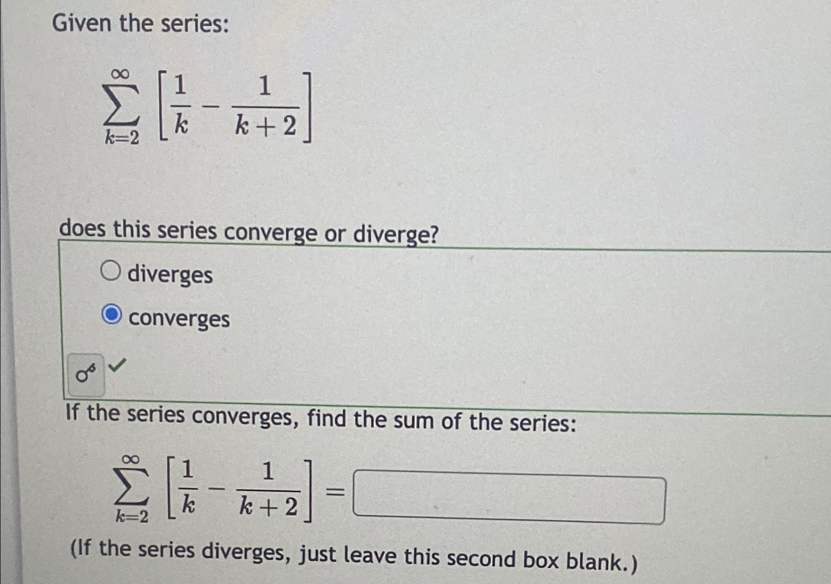 Solved Given the series:∑k=2∞[1k-1k+2]does this series | Chegg.com