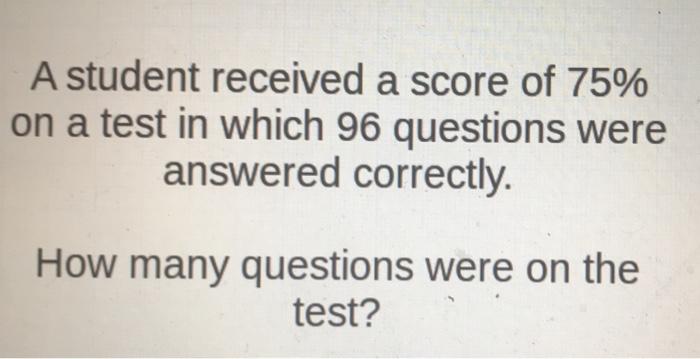 Solved A student received a score of 75% on a test in which | Chegg.com