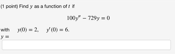 Solved (1 point) Find y as a function of t if 100y′′−729y=0 | Chegg.com