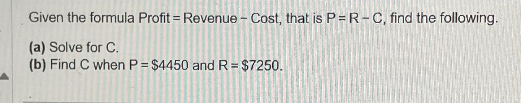 Solved Given the formula Profit = ﻿Revenue - ﻿Cost, that is | Chegg.com