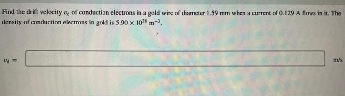 [Solved]: Find the drift velocity vd of conduction electron