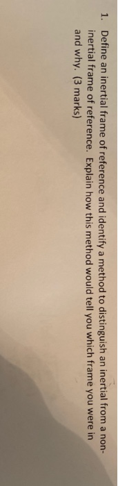 Solved 1. Define an inertial frame of reference and identify | Chegg.com