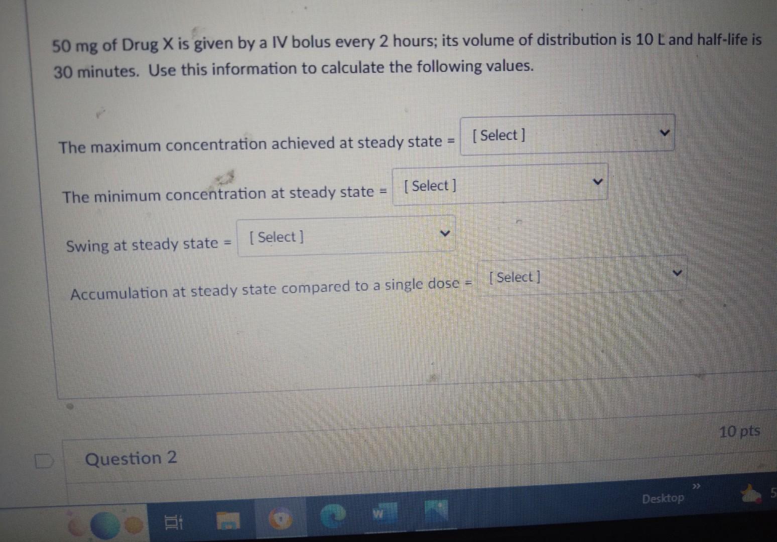 Solved 50mg of Drug X is given by a IV bolus every 2 hours; | Chegg.com