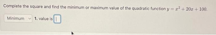 Solved Complete the square and find the minimum or maximum | Chegg.com