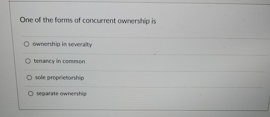 Solved One of the forms of concurrent ownership isownership | Chegg.com