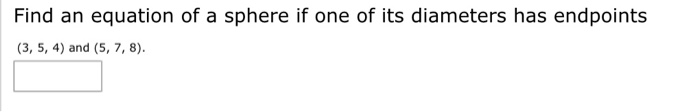 Solved Find an equation of a sphere if one of its diameters | Chegg.com