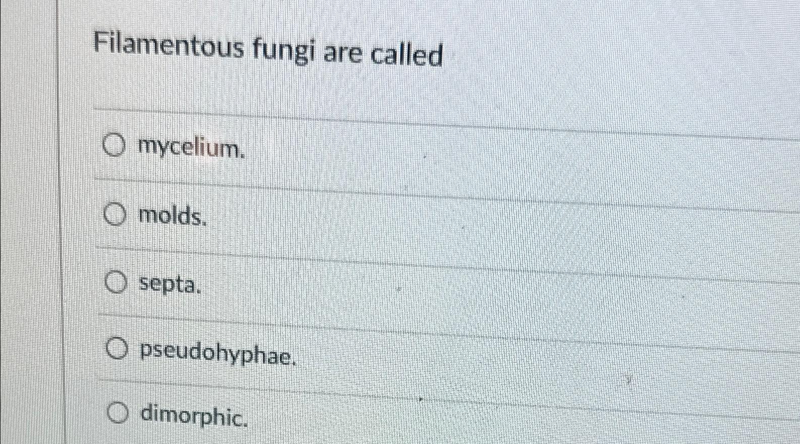 Solved Filamentous fungi are | Chegg.com