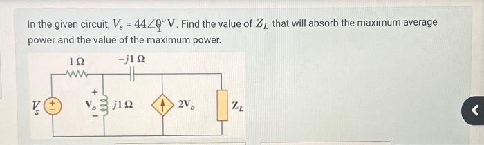 In the given circuit, Vs=44∠θ∘V. Find the value of ZL | Chegg.com
