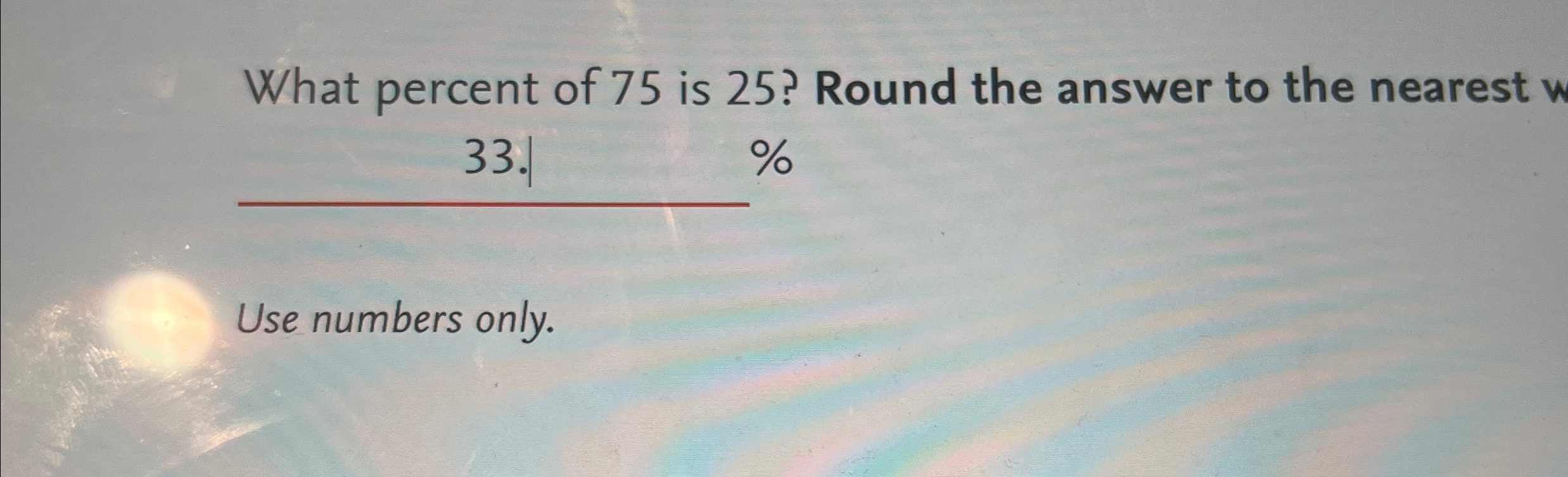 Solved What percent of 75 ﻿is 25 ? ﻿Round the answer to the | Chegg.com