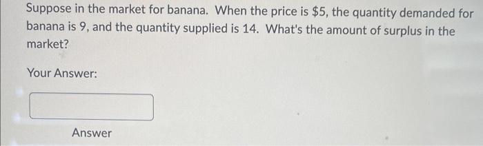 Solved Suppose in the market for banana. When the price is | Chegg.com