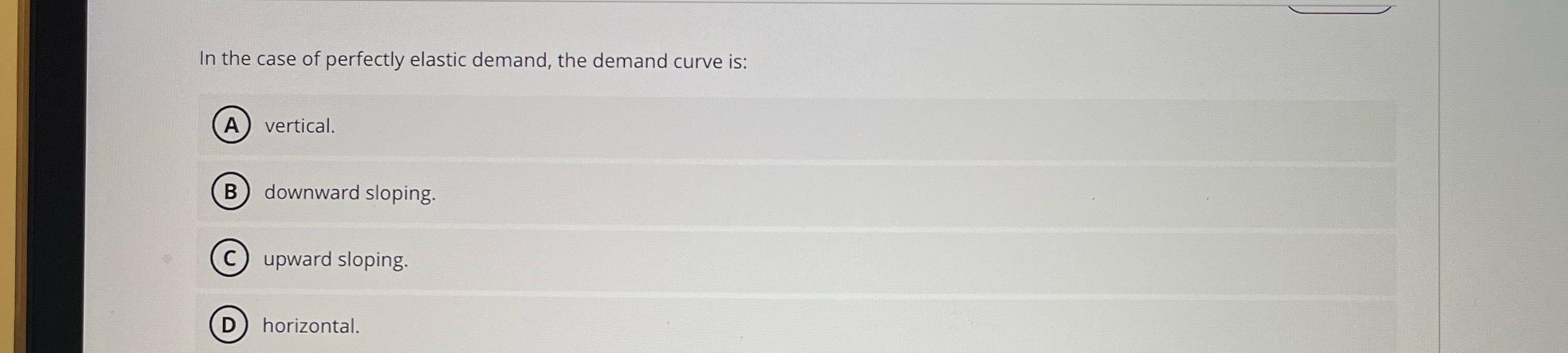 Solved In the case of perfectly elastic demand, the demand | Chegg.com