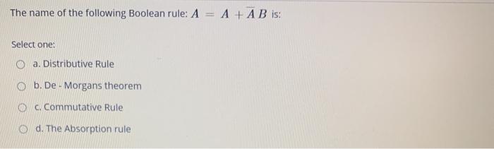 Solved The name of the following Boolean rule: A A + A B is: | Chegg.com