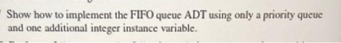 Solved Show how to implement the FIFO queue ADT using only a | Chegg.com