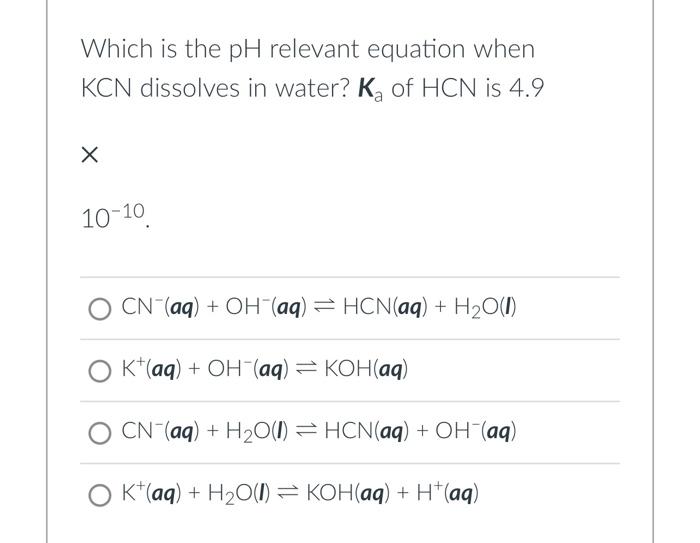 Solved Which is the pH relevant equation when KCN dissolves | Chegg.com