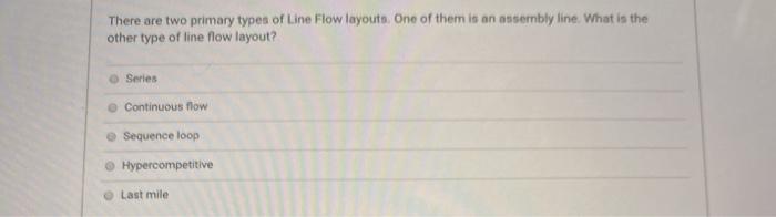 Solved There are two primary types of Line Flow layouts. One | Chegg.com