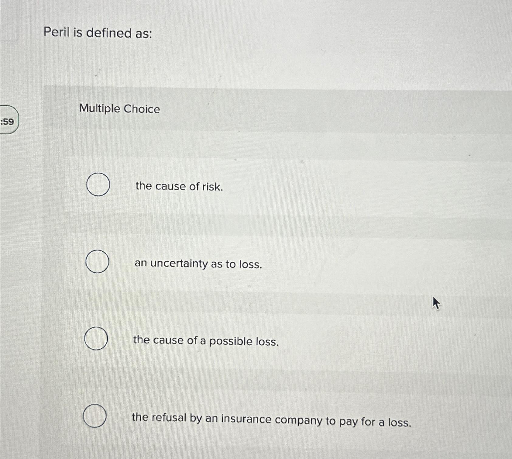 Solved Peril is defined as:Multiple Choicethe cause of | Chegg.com