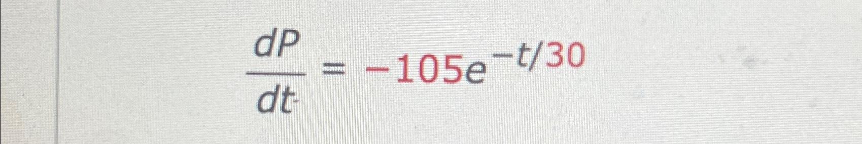 Solved dPdt=-105e-t30 | Chegg.com
