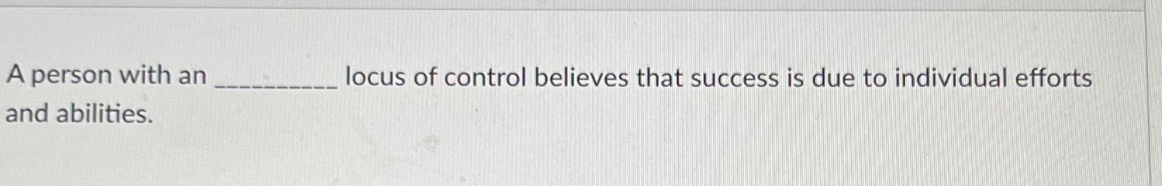 Solved A person with an locus of control believes that | Chegg.com