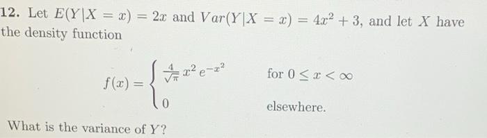 Solved - 12. Let E(Y|X = x) = 2x and Var(Y|X = x) = 4x2 + 3, | Chegg.com