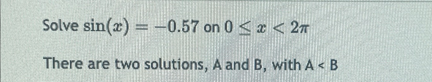 Solved Solve sin(x)=-0.57 ﻿on 0≤x