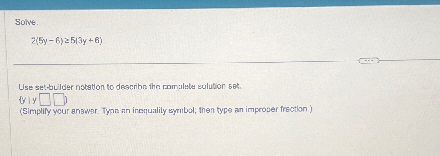 Solved Solve.2(5y-6)≥5(3y+6)Use set-builder notation to | Chegg.com