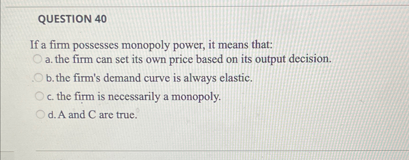 Solved QUESTION 40If a firm possesses monopoly power, it | Chegg.com
