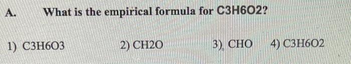 Solved A. What is the empirical formula for C3H602? 1) | Chegg.com