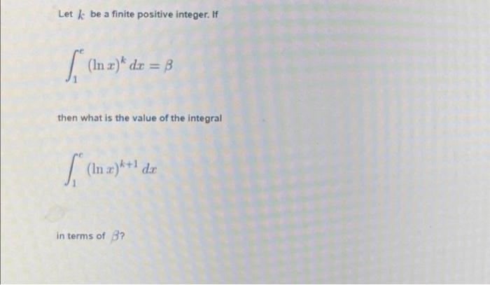 Solved Let k be a finite positive integer. If (In a)* dx = 3 | Chegg.com