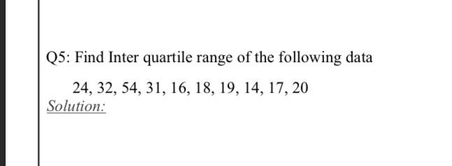 Solved Q5: Find Inter quartile range of the following data | Chegg.com