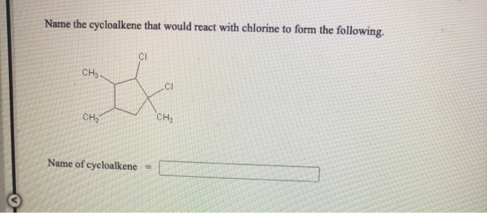 Solved Name the cycloalkene that would react with chlorine | Chegg.com