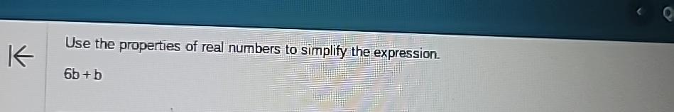 Solved Use the properties of real numbers to simplify the | Chegg.com