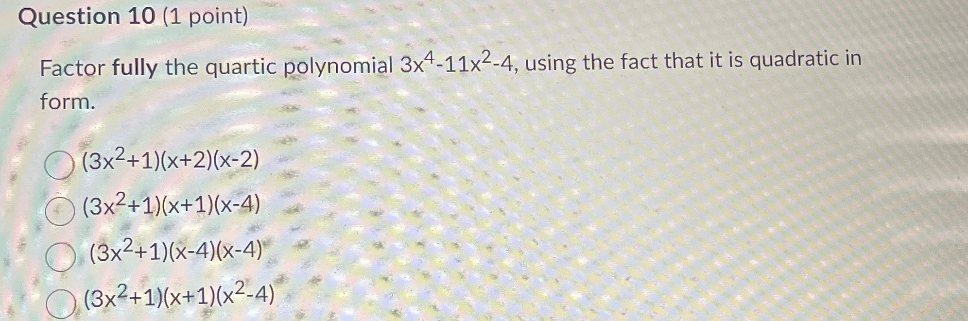 Solved Question 10 (1 ﻿point)Factor fully the quartic | Chegg.com
