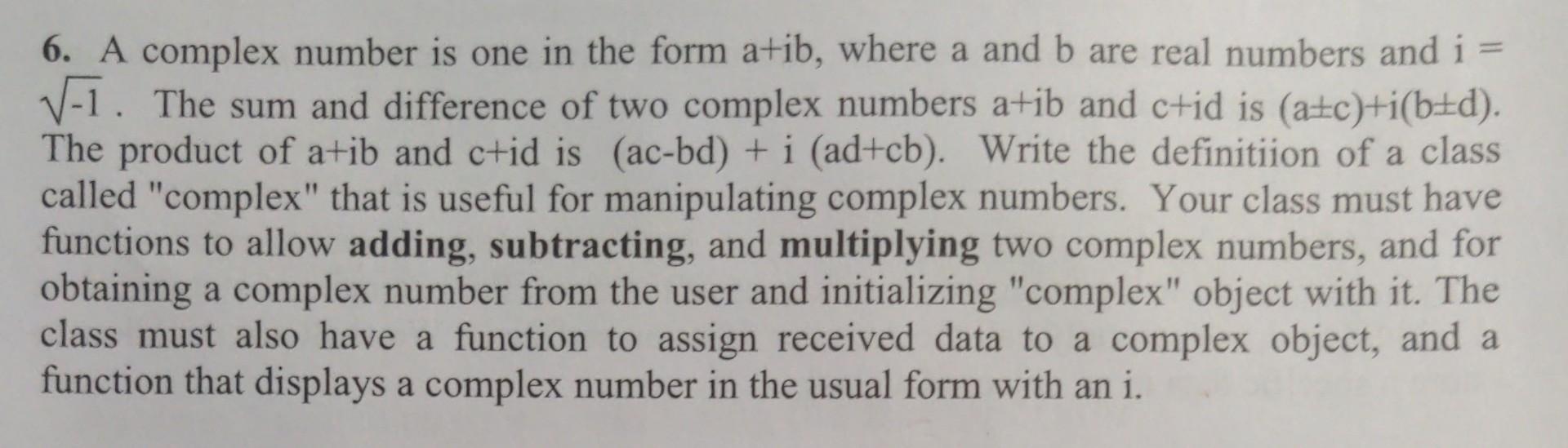 Solved 6. A complex number is one in the form a+ib, where a | Chegg.com