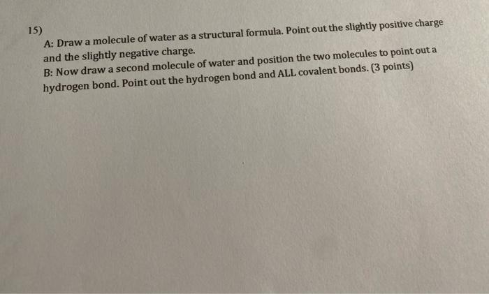 Solved 15) A: Draw a molecule of water as a structural | Chegg.com