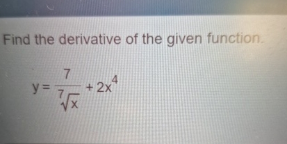 Solved Find the derivative of the given function.y=7x7+2x4 | Chegg.com
