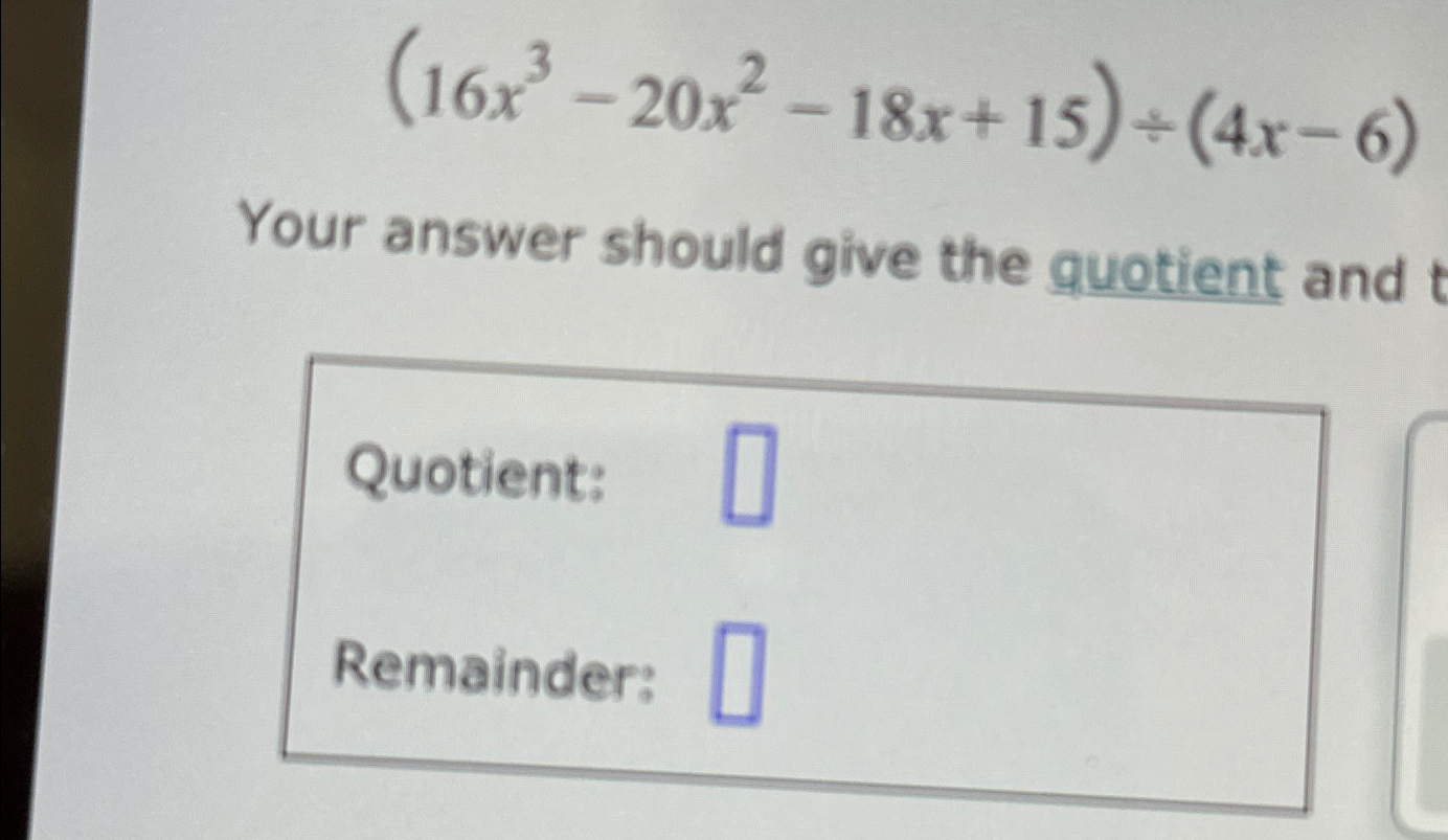 Solved (16x3-20x2-18x+15)÷(4x-6)Your answer should give the | Chegg.com